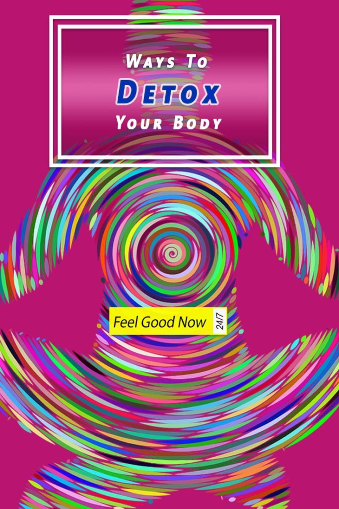 8 Effective Ways to Detox Your Body » Feel Good Now 24/7